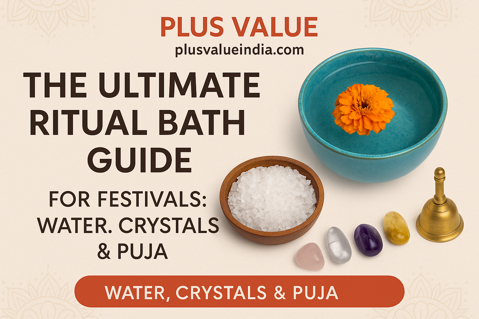 The Ultimate Ritual Bath Guide for Festivals: Water, Crystals & Puja – plusvalueindia